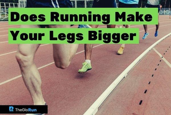 Does Running Make Your Legs Bigger? The Right Answer for You - Top ...
